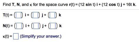Solved Find T N And K For The Space Curve R T Sin T Chegg