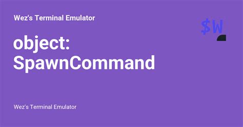 Object SpawnCommand Wez S Terminal Emulator