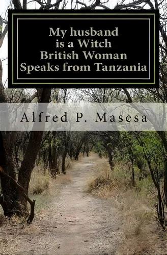 My Husband Is A Witch British Woman Speaks In Tanzania Cuotas