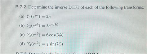 Solved P 7 2 ﻿determine The Inverse Dtft Of Each Of The