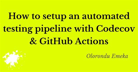 Set Up An Automated Testing Pipeline With Codecov And Github Actions