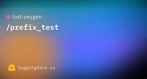 Lost Oxygen Prefix Test · Hugging Face