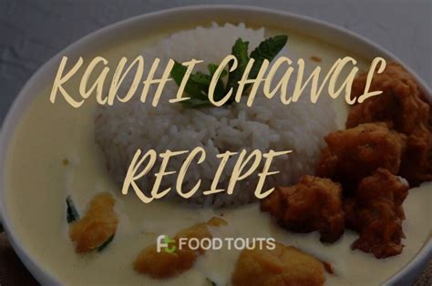 Kadhi Chawal Recipe A North Indian Cuisine Food Touts