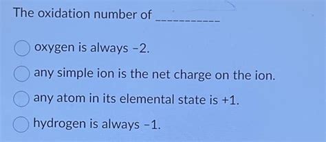 Solved The Oxidation Number Of Oxygen Is Always 2 Any Chegg Com