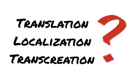The Trick To Understanding Whether You Need Translation Localization Or Transcreation CRESTEC