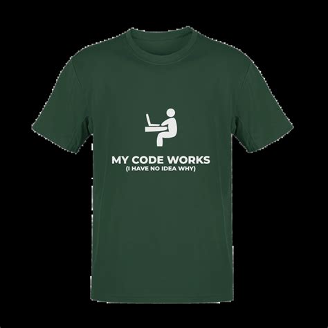 Buy My Code Works I Have No Idea Why Tshirt Bottlegreen S At Best Price In India