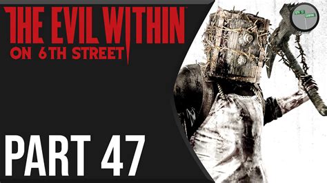 The Evil Within On 6th Street Part 47