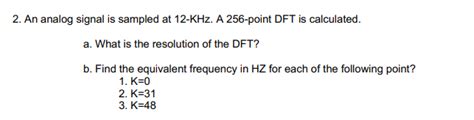 Solved 2 An Analog Signal Is Sampled At 12 KHz A 256 Point Chegg Com