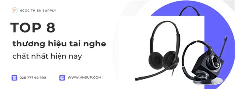 Top Th Ng Hi U Tai Nghe Ch T Nh T Hi N Nay Th Ng Hi U Tai Nghe Ch T