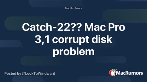 Catch 22 Mac Pro 31 Corrupt Disk Problem Macrumors Forums