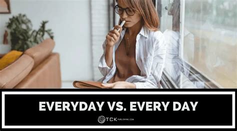 Everyday Vs Every Day What S The Difference TCK Publishing