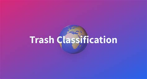 Trash Classification A Hugging Face Space By Pechejus Trash Classification A Hugging Face Space By Pechejus