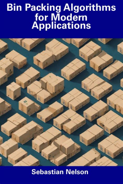 Bin Packing Algorithms For Modern Applications Nelson Sebastian 9798856060972 Books
