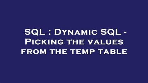 SQL Dynamic SQL Picking The Values From The Temp Table YouTube