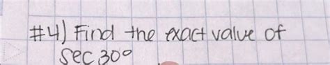 Solved 4 Find The Exact Value Of Sec30∘