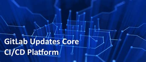 Gitlab Updates Core Cicd Platform