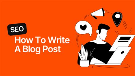 How To Write A Blog Post A Step By Step Guide