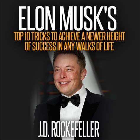 Elon Musks Top 10 Tricks To Achieve A Newer Height Of Success In Any