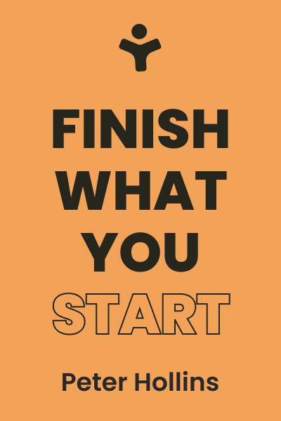 Finish What You Start The Art Of Following Through Taking Action