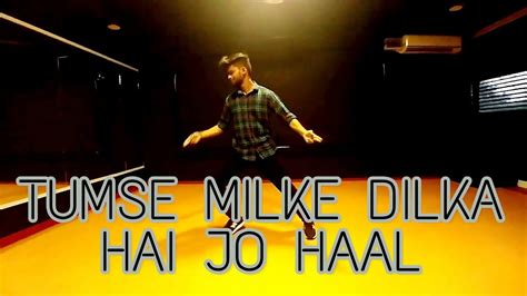 Tumse Milke Dilka Jo Haal Abhishek Chaudhary Choreography YouTube