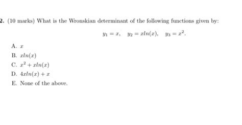 solved 10 ﻿marks ﻿what is the wronskian determinant of the