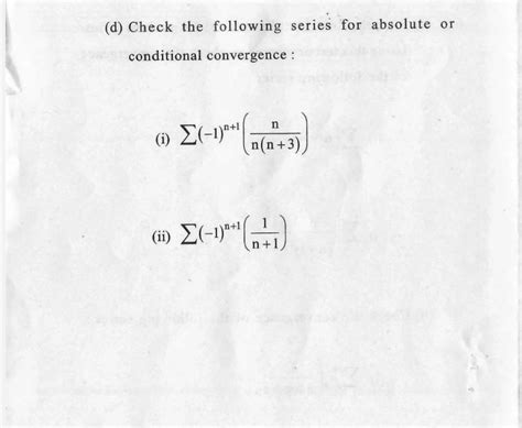 D Check The Following Series For Absolute Or Conditional Convergence I 1n1 Nnn3