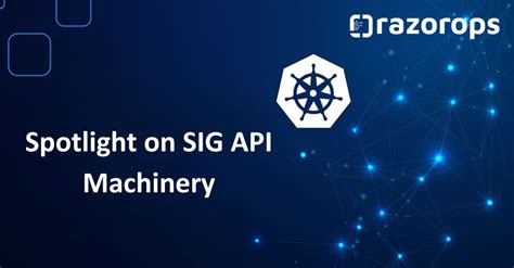 🔦 Spotlight On Sig Api Machinery 🔧 Razorops Inc Posted On The