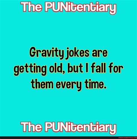 The Punitentiary Gravity Jokes Are Getting Old But Fall For Them Every