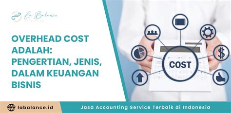 Overhead Cost Adalah Pengertian Jenis Dalam Keuangan Bisnis Labalance