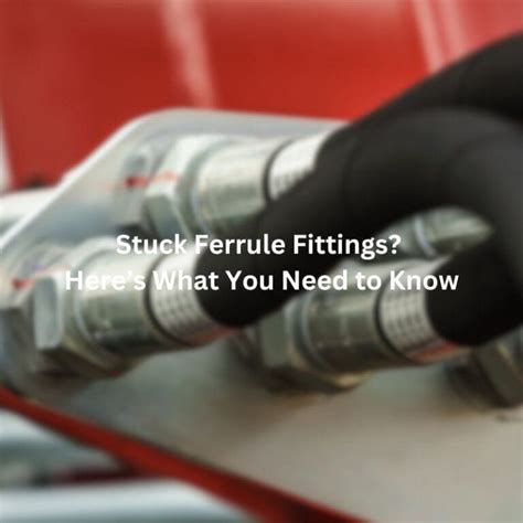 Choosing The Right Ferrule Fitting For Your Application
