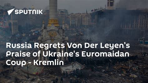 Russia Regrets Von Der Leyens Praise Of Ukraines Euromaidan Coup