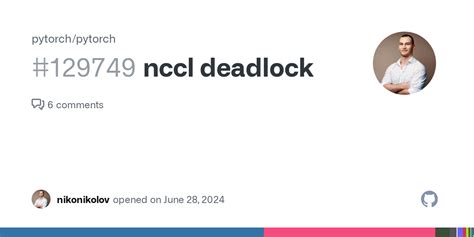 Nccl Deadlock · Issue 129749 · Pytorchpytorch · Github