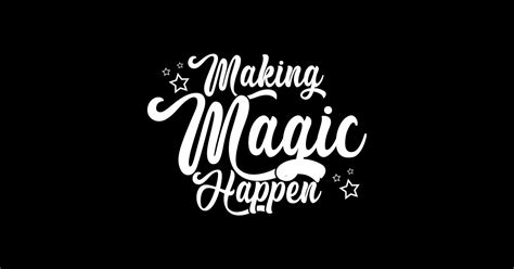 Making Magic Happen Making Magic Happen Cute Quotes Sticker Teepublic