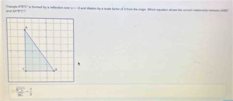 Solved Triangle Abc Is Formed By A Reflection Over X 3 And Dilation By A Scale Factor Of 3