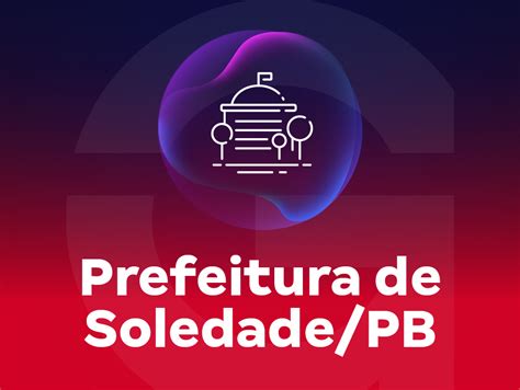 Concurso Prefeitura De Soledade Pb Cursos Edital E Datas Gran