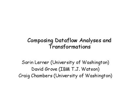 Composing Dataflow Analyses And Transformations Sorin Lerner University