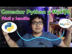 Conectar MySQL Y Python: Guía Sencilla Para Integrar Bases De Datos ...