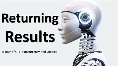 Returning Results A Tour Of C Concurrency And Utilities Youtube