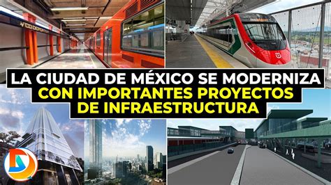 La Ciudad De Mexico Se Moderniza Con Estos Importantes Proyectos De