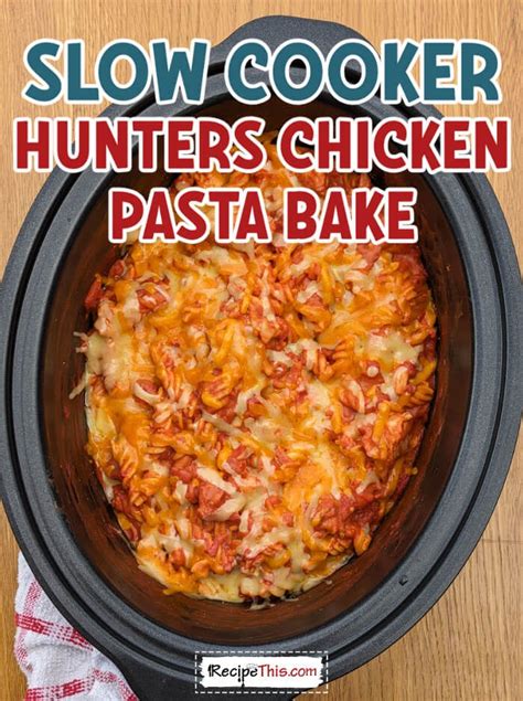 Slow Cooker Hunters Chicken Pasta Bake Recipe This