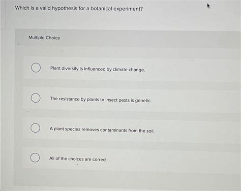 Solved Which Is A Valid Hypothesis For A Botanical