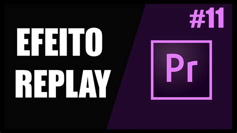 Como Editar No Premiere Efeito Replay Youtube
