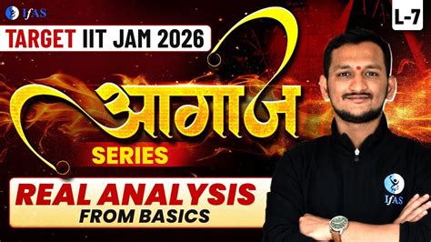Real Analysis For Iit Jam Mathematics 2026 Learn From Basics Aagaz Series Lec 7 Ifas