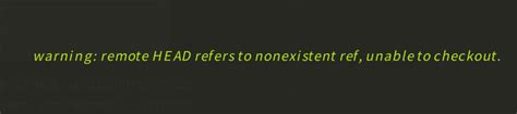 git clone时提示warning remote head refers to nonexistent ref unable to