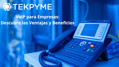 Voip Para Empresas Descubre Las Ventajas Y Beneficios
