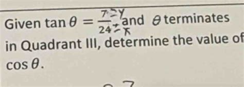 Solved Given Tanθ And θterminates In Quadrant Iii Determine The