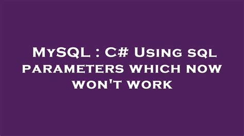 mysql c using sql parameters which now won t work youtube