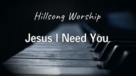 [1 Hour] Jesus I Need You Hillsong Worship Lyrics 주가 필요해요 I 피아노 찬양 I 힐송 워십 Youtube