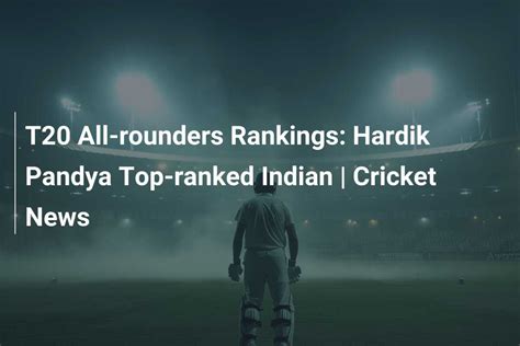 T20 All Rounders Rankings Hardik Pandya Top Ranked Indian Cricket