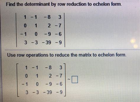 Solved Find The Determinant By Row Reduction To Echelon